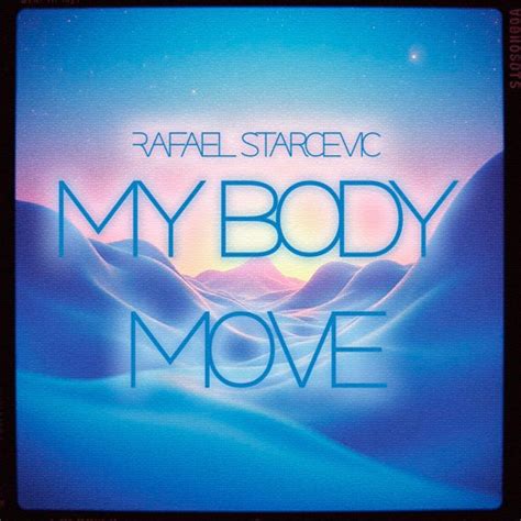 Rafael Starcevic My Body Moves Spinnin Records