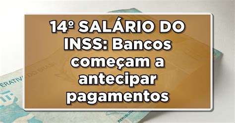 14º SalÁrio Do Inss Bancos Começam A Antecipar Pagamentos Para