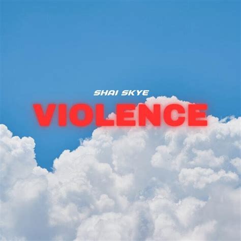 Shai Skye Violence Lyrics Genius Lyrics