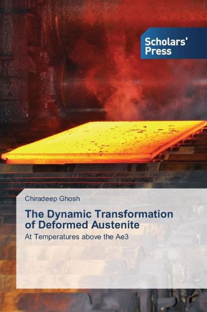 The Dynamic Transformation Of Deformed Austenite By Ghosh Chiradeep Paperback Barnes And Noble®