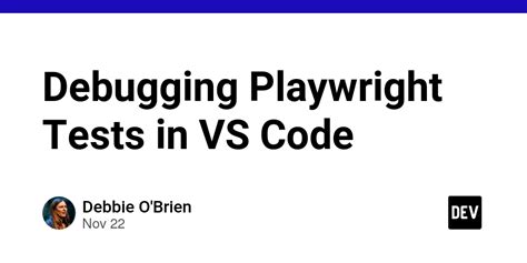 Debugging Playwright Tests In Vs Code Dev Community