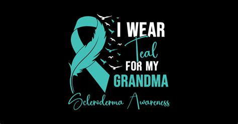 Scleroderma Awareness I Wear Teal For My Grandma Scleroderma Awareness Posters And Art