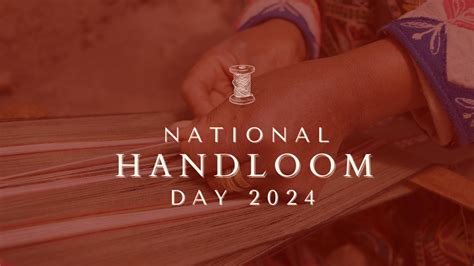 10th National Handloom Day 2024 A Tribute To Indias Rich Textile Heritage