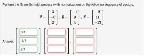 Solved Perform The Gram Schmidt Process With Normalization