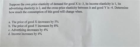 solved suppose the own price elasticity of demand for good x