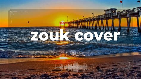 ZOUK COVER 2K23 TE VAA TERE KASSAV 2023 Officiel Music Vidéo YouTube