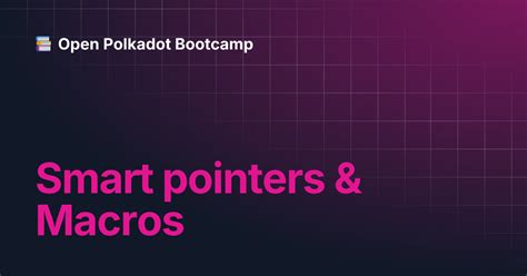 Smart Pointers And Macros Open Polkadot Bootcamp