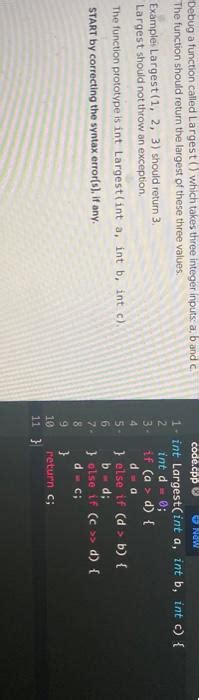Solved Debug A Function Called Largest Which Takes Three Chegg