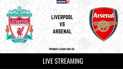 Premier League 2021 22 Liverpool Vs Arsenal Live Streaming When And