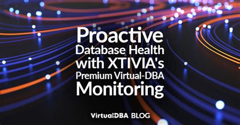 Proactive Database Health With Xtivias Premium Virtual Dba Monitoring Virtual Dba Remote Dba