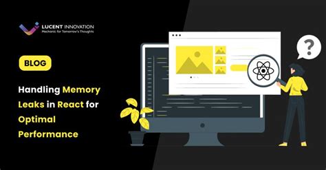 Lucent Innovation On Linkedin Handling Memory Leaks In React For