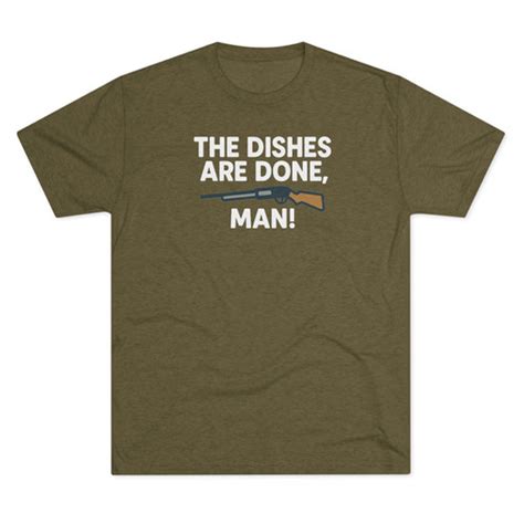 The Dishes Are Done Man T Shirt Sum Shirts