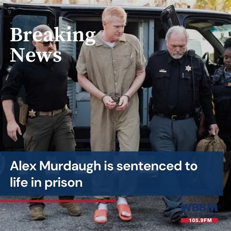 Breaking News Alex Murdaugh Has Been Sentenced To Life In Prison
