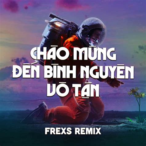 Chào Mừng Đến Bình Nguyên Vô Tận Frexs Remix Beat Youtube Music