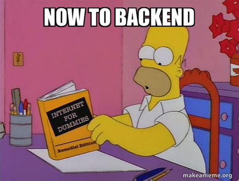 Now To Backend Internets Homer Meme Generator
