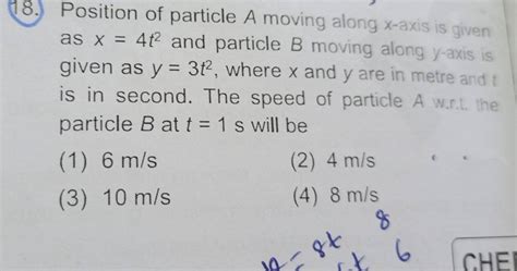 18 position of particle a moving along x axis is given as x 4t2 and pa