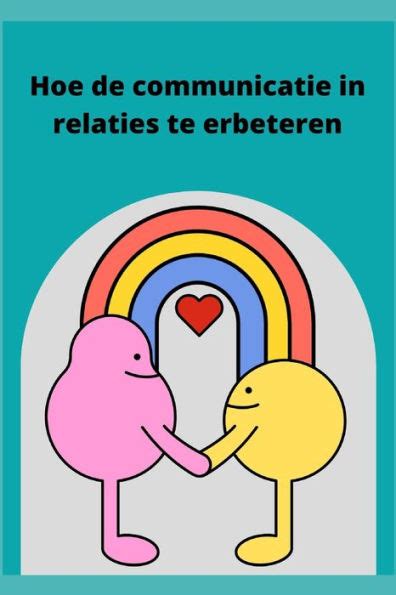 Hoe De Communicatie In Relaties Te Verbeteren By Robert Larson