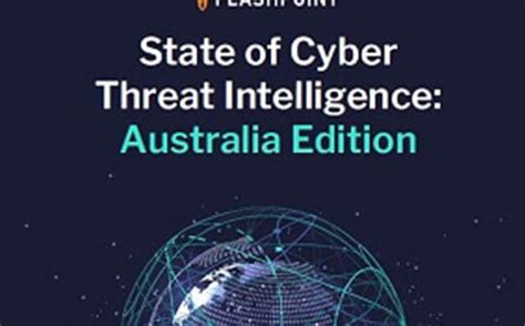 State Of Cyber Threat Intelligence Australia Edition Australian Cyber Security Magazine