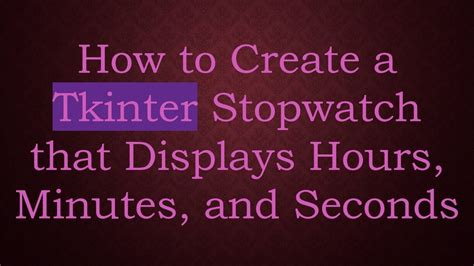 How To Create A Tkinter Stopwatch That Displays Hours Minutes And Seconds Youtube