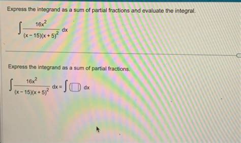 Solved Express The Integrand As A Sum Of Partial Fractions Chegg Com