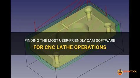 Finding The Most User Friendly Cam Software For Cnc Lathe Operations Shuntool