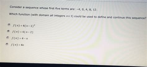 Solved Consider A Sequence Whose First Five Terms Are −4 0 4 8 12
