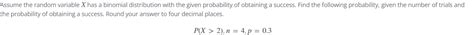 Assume The Random Variable X Has A Binomial Distribution
