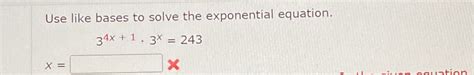 Solved Use Like Bases To Solve The Exponential