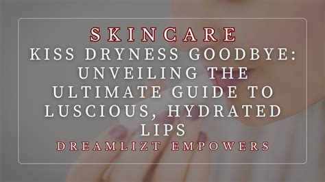 Kiss Dryness Goodbye Unveiling The Ultimate Guide To Luscious Hydrated Lips Youtube