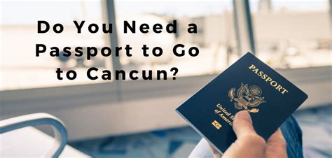 Do You Need A Passport To Go To Cancun Advice For Travel