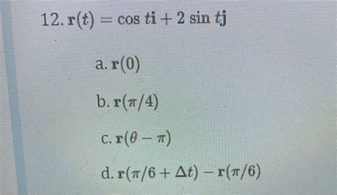 Solved 12 Rt Cos Ti 2 Sin Tj A R0 Br74 C