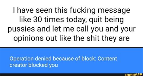I Have Seen This Fucking Message Like 30 Times Today Quit Being Pussies And Let Me Call You And