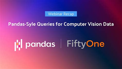 Webinar Recap Pandas Style Queries For Computer Vision Data By