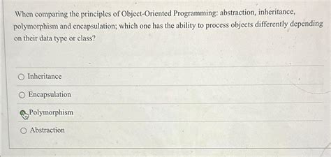 Solved When Comparing The Principles Of Object Oriented Chegg
