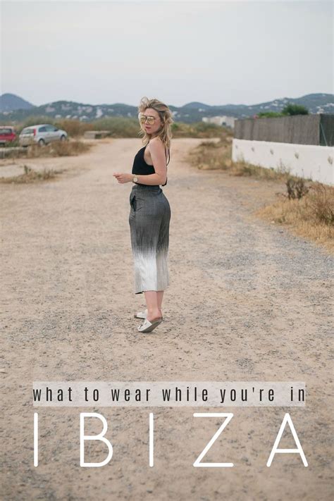 What To Wear In Ibiza Ibiza Style Wondering What To Packing For Ibiza