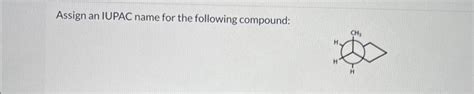 Solved Assign An IUPAC Name For The Following Compound Chegg Com