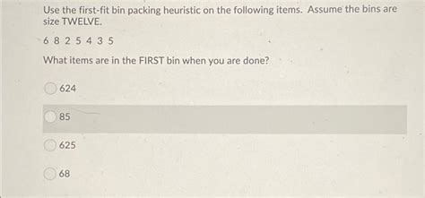 Solved Use The First Fit Bin Packing Heuristic On The