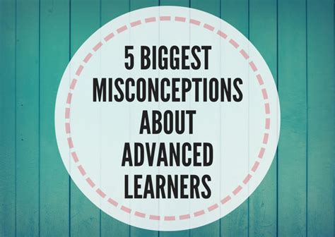 5 Biggest Misconceptions About Advanced Learners