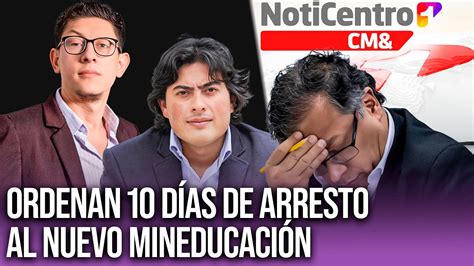 Ordenan 10 días de arresto al nuevo Mineducación Noticias Colombia