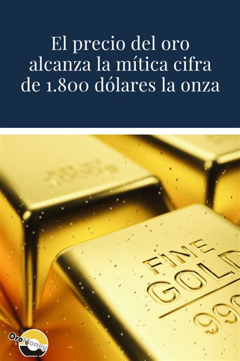 El Precio Del Oro Alcanza La Mítica Cifra De 1800 Dólares La Onza