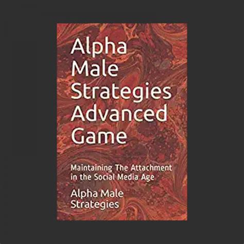 Alpha Male Strategies Advanced Game Maintaining The Attachment In The
