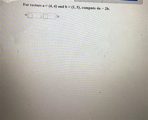 Solved For Vectors A 0 4 4 And B 1 5 Compute 4a Chegg