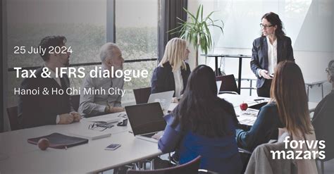 Forvis Mazars Tax And Ifrs Dialogue July 2024 141 Nguyen Du Street District 1 Ho Chi Minh