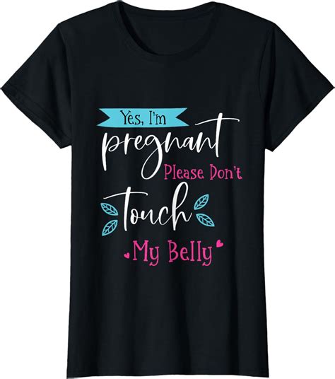 Yes Im Pregnant Please Dont Touch My Belly Pregnancy T Shirt