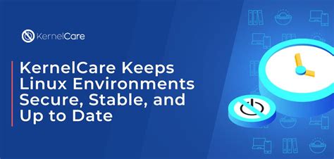 Forget Server Reboots KernelCare Keeps Linux Environments Secure Stable And Up To Date With