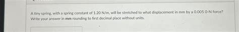 Solved A Tiny Spring With A Spring Constant Of 120nm