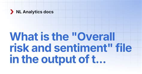 what is the overall risk and sentiment file in the output of the risk