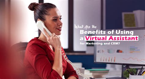 Benefits Of Using A Virtual Assistant For Marketing And Crm