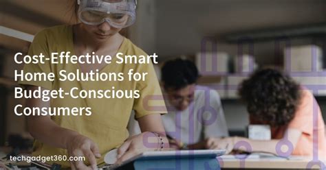 cost effective smart home solutions for budget conscious consumers