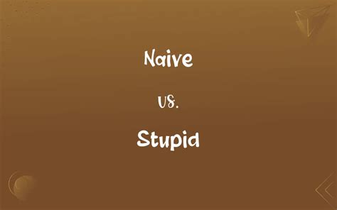 Naive Vs Stupid Whats The Difference
